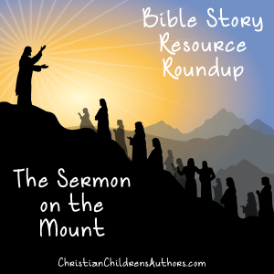 Bible Story Resource Roundup-The Sermon on the Mount – Christian ...